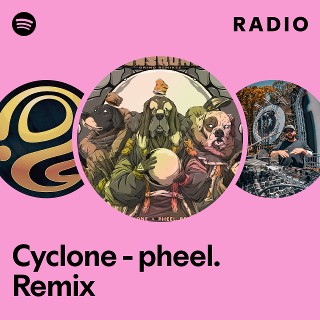 Cyclone - pheel. Remix Radio | Spotify Playlist