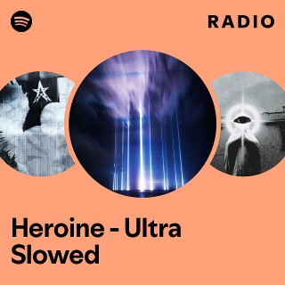 Heroine - Ultra Slowed Radio | Spotify Playlist