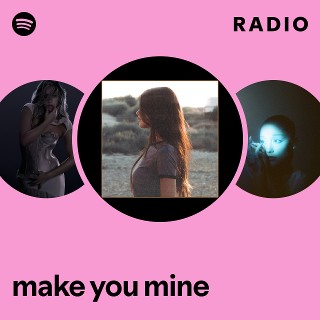 Make You Mine Radio | Spotify Playlist