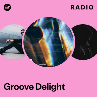 Groove Delight Radio | Spotify Playlist