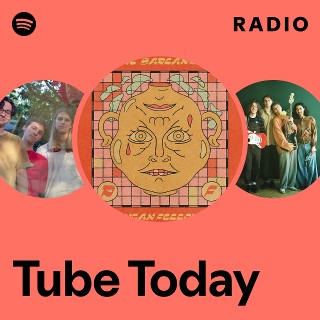 Tube Today Radio - playlist by Spotify | Spotify