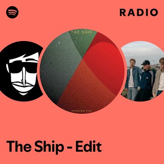 The Ship - Edit Radio | Spotify Playlist