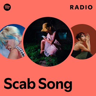 Scab Song Radio | Spotify Playlist