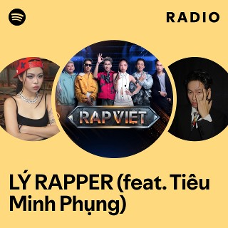 LÝ RAPPER (feat. Tiêu Minh Phụng) Radio - playlist by Spotify | Spotify