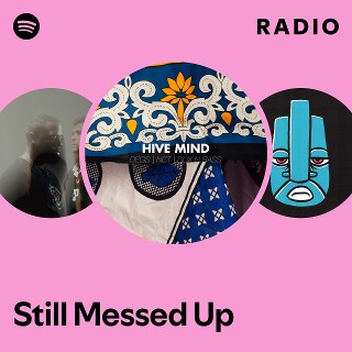 Still Messed Up Radio | Spotify Playlist
