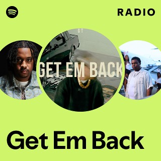 Get Em Back Radio - playlist by Spotify | Spotify