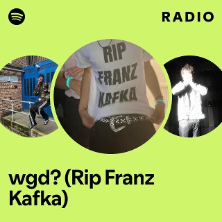 wgd? (Rip Franz Kafka) Radio | Spotify Playlist
