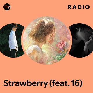 Strawberry (feat. 16) Radio | Spotify Playlist