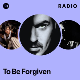To Be Forgiven Radio - playlist by Spotify | Spotify