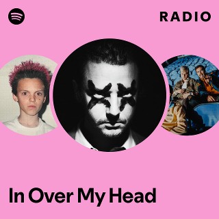 In Over My Head Radio - playlist by Spotify | Spotify