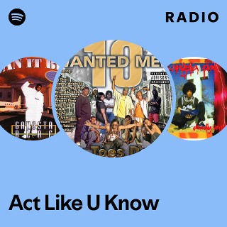 Act Like U Know Radio | Spotify Playlist
