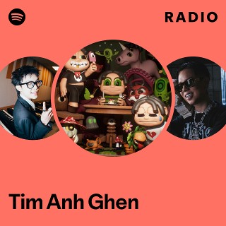 Tim Anh Ghen Radio - playlist by Spotify | Spotify