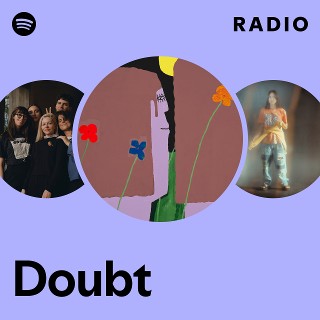 Doubt Radio - playlist by Spotify | Spotify