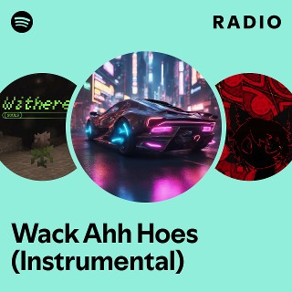 Wack Ahh Hoes (Instrumental) Radio | Spotify Playlist