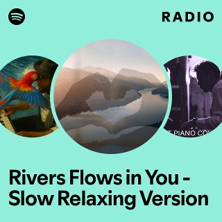 Rivers Flows in You - Slow Relaxing Version Radio - playlist by Spotify | Spotify