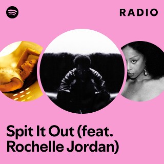 Spit It Out (feat. Rochelle Jordan) Radio - playlist by Spotify | Spotify
