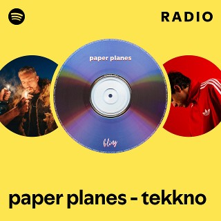 Paper Planes Tekkno Radio Spotify Playlist