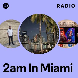 2am In Miami Radio - playlist by Spotify | Spotify