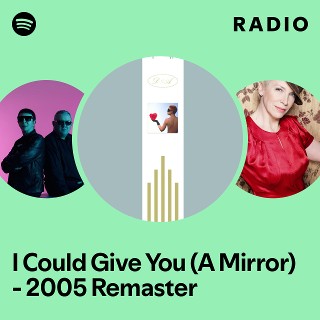 I Could Give You (A Mirror) - 2005 Remaster Radio | Spotify Playlist