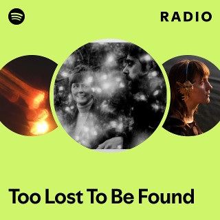Too Lost To Be Found Radio | Spotify Playlist