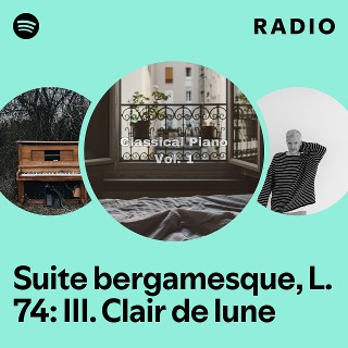 Suite bergamesque, L. 74: III. Clair de lune Radio | Spotify Playlist