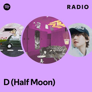 D (Half Moon) Radio - playlist by Spotify | Spotify