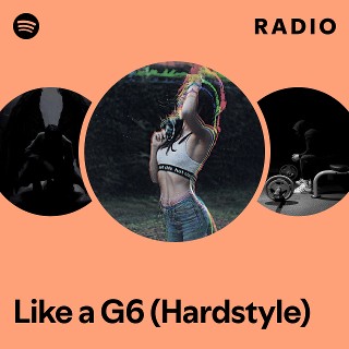 Like a G6 (Hardstyle) Radio | Spotify Playlist
