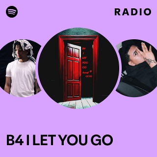 B4 I LET YOU GO Radio | Spotify Playlist