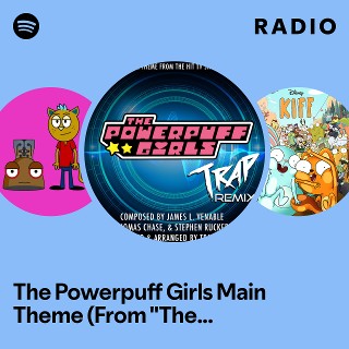 The Powerpuff Girls Main Theme (From "The Powerpuff Girls") - Trap ...