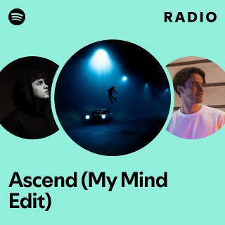 Ascend (My Mind Edit) Radio | Spotify Playlist