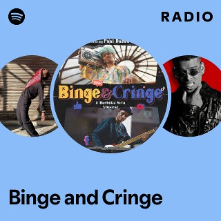 Binge and Cringe Radio - playlist by Spotify | Spotify