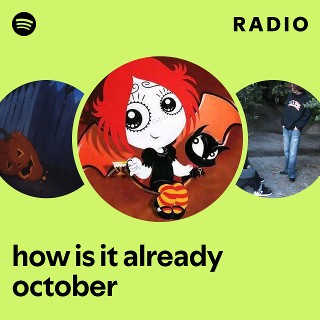 how is it already october Radio | Spotify Playlist