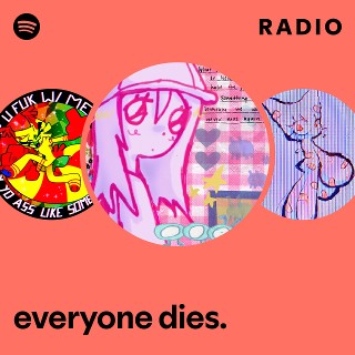 everyone dies. Radio - playlist by Spotify | Spotify