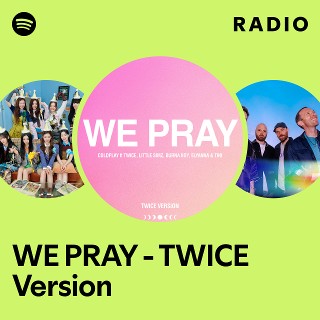 WE PRAY - TWICE Version Radio | Spotify Playlist