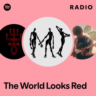 The World Looks Red Radio | Spotify Playlist