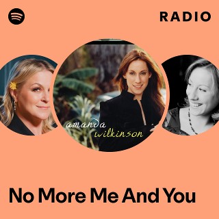 No More Me And You Radio | Spotify Playlist