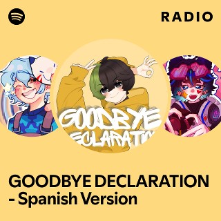 GOODBYE DECLARATION - Spanish Version Radio | Spotify Playlist