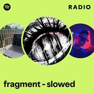 fragment - slowed Radio | Spotify Playlist