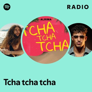 Tcha tcha tcha Radio | Spotify Playlist
