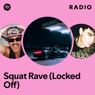 Squat Rave (Locked Off) Radio | Spotify Playlist
