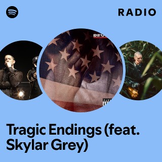 Tragic Endings (feat. Skylar Grey) Radio - playlist by Spotify | Spotify