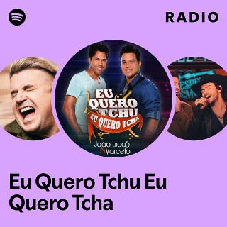 Eu Quero Tchu Eu Quero Tcha Radio | Spotify Playlist