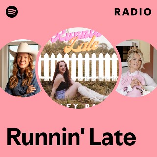 Runnin' Late Radio | Spotify Playlist