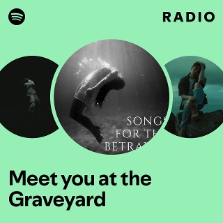 Meet you at the Graveyard Radio - playlist by Spotify | Spotify