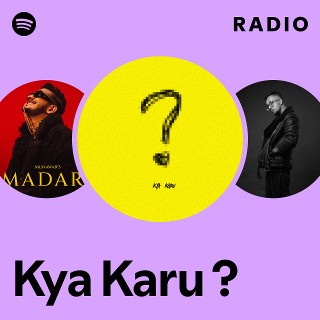Kya Karu ? Radio - playlist by Spotify | Spotify