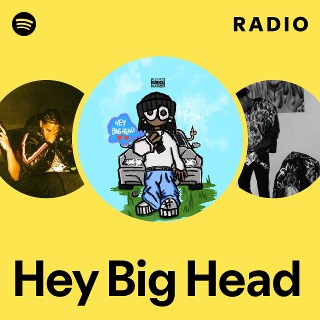 Hey Big Head Radio | Spotify Playlist