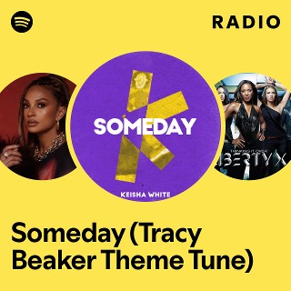 Someday (Tracy Beaker Theme Tune) Radio | Spotify Playlist