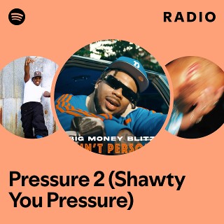 Pressure 2 (Shawty You Pressure) Radio | Spotify Playlist