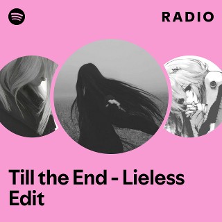 Till the End - Lieless Edit Radio | Spotify Playlist
