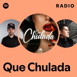 Que Chulada Radio - playlist by Spotify | Spotify
